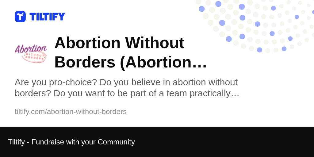 Tiltify - Abortion Without Borders (Abortion Support Network) Tiltify - Abortion Without Borders (Abortion Support Network)